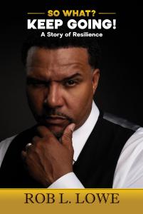 Rob L. Lowe Releases His Autobiography "So What? Keep Going!: A Story ...